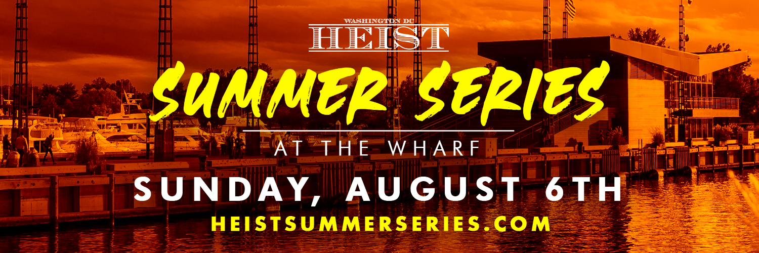 HEIST DC | HEIST x Wharf Final Weekend - August 6th